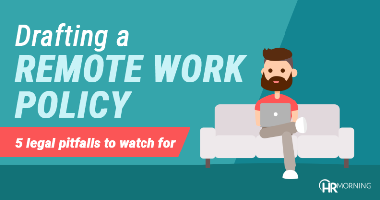 Drafting a remote work policy: 5 legal pitfalls to watch for | HRMorning