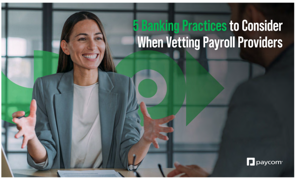 5 Banking Practices to Consider When Vetting Payroll Providers | HRMorning