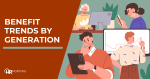 Top benefits each generation wants, according to research | HRMorning
