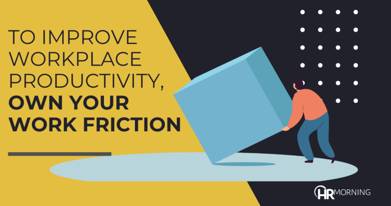 To improve workplace productivity, own your work friction: 3 ways to ...