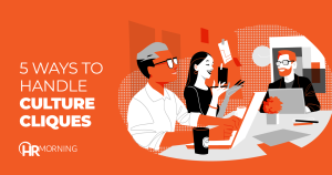 The problems with 'culture cliques' -- and 5 ways to fix them | HRMorning