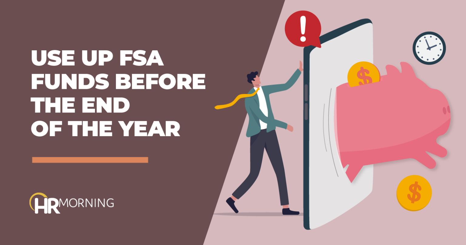 End of year FSA rush: Help employees deplete their funds before it’s too late | HRMorning