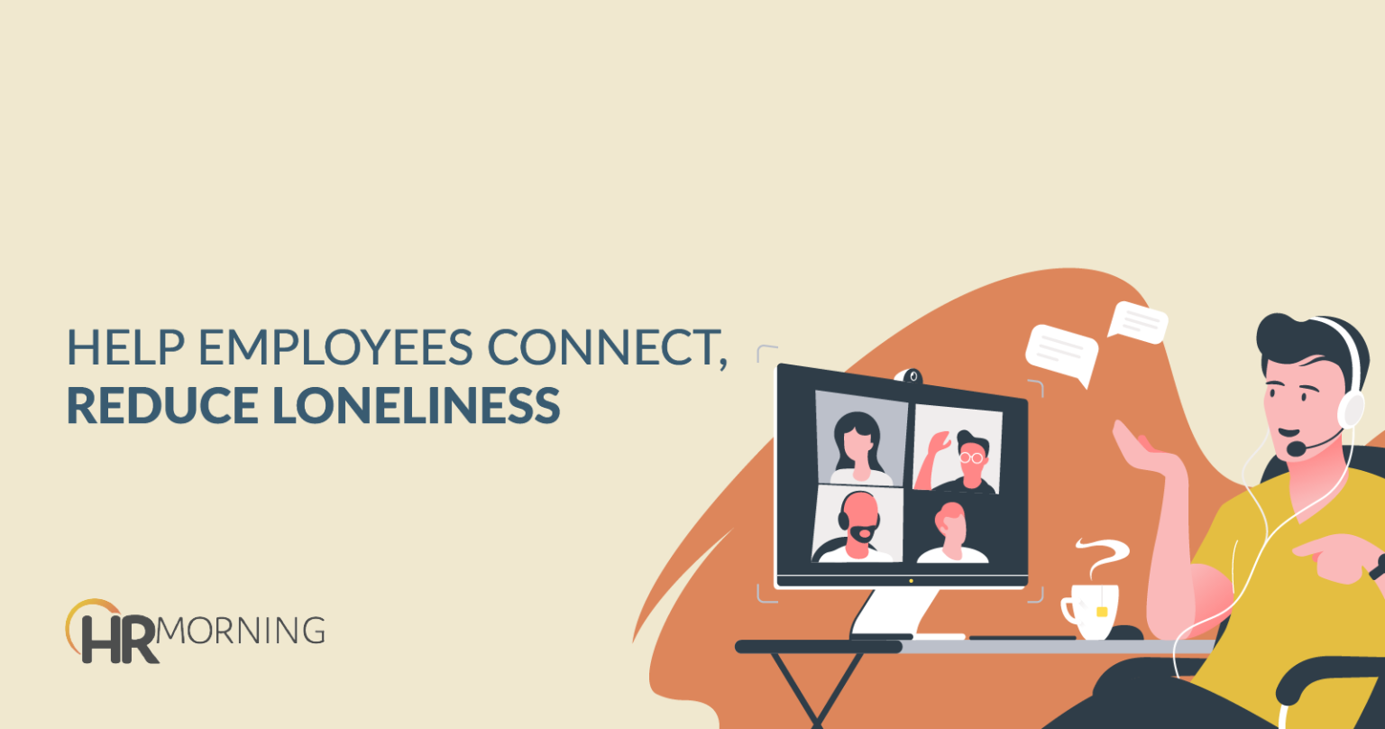 How to foster connection, reduce loneliness in hybrid or remote work ...
