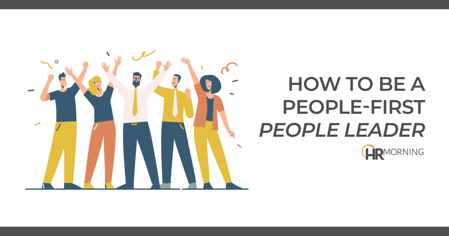 Being a people-first leader: 4 keys to prioritize your people | HRMorning