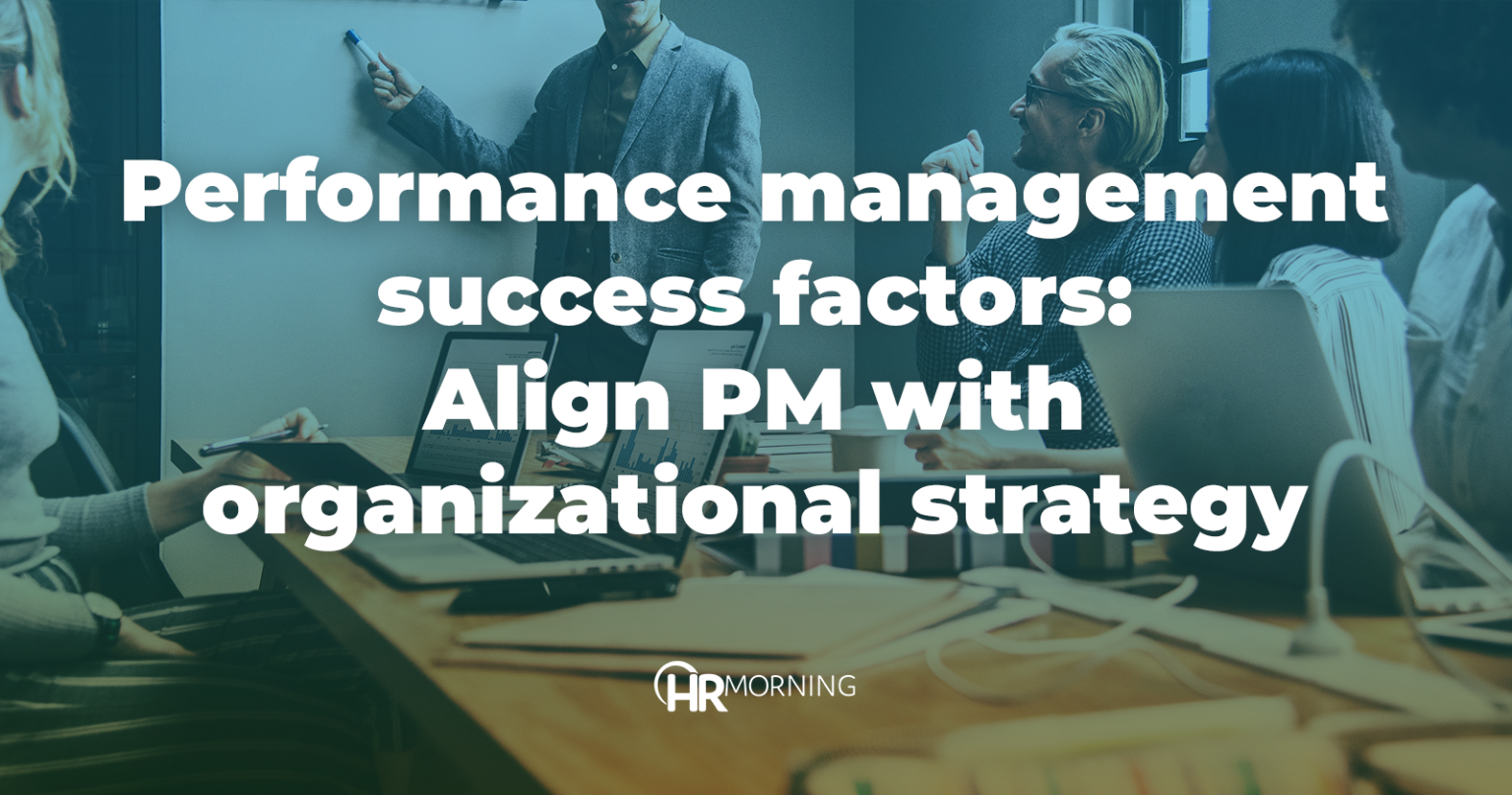 Performance management success factors: Align PM with organizational ...