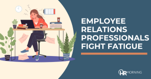 Employee Relations Pros Face Fatigue: 5 Big Ways to Help
